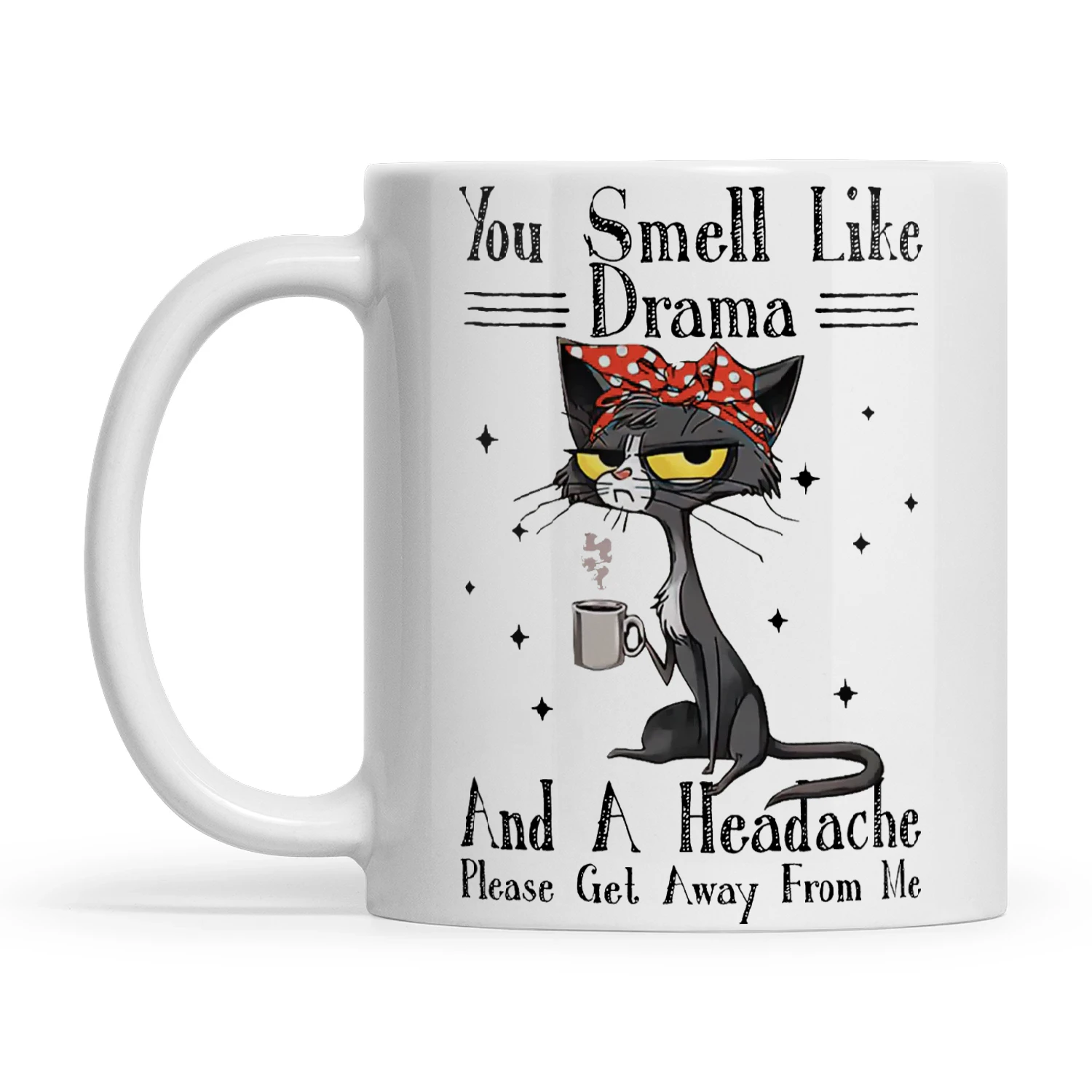 You Smell Like Drama And A Headache Please Get Away From Me Cat