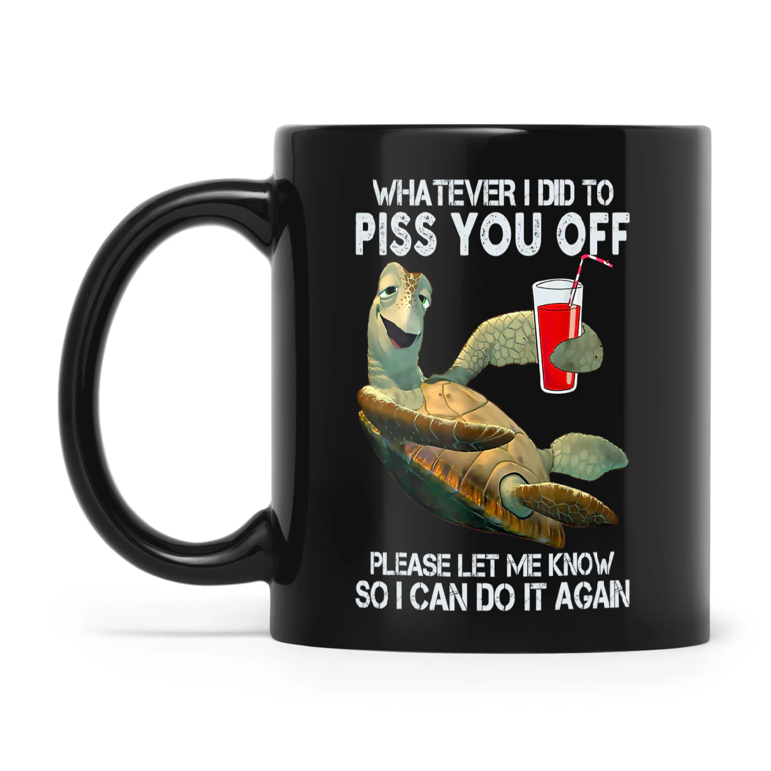 Whatever I Did To Piss You Off Turtle