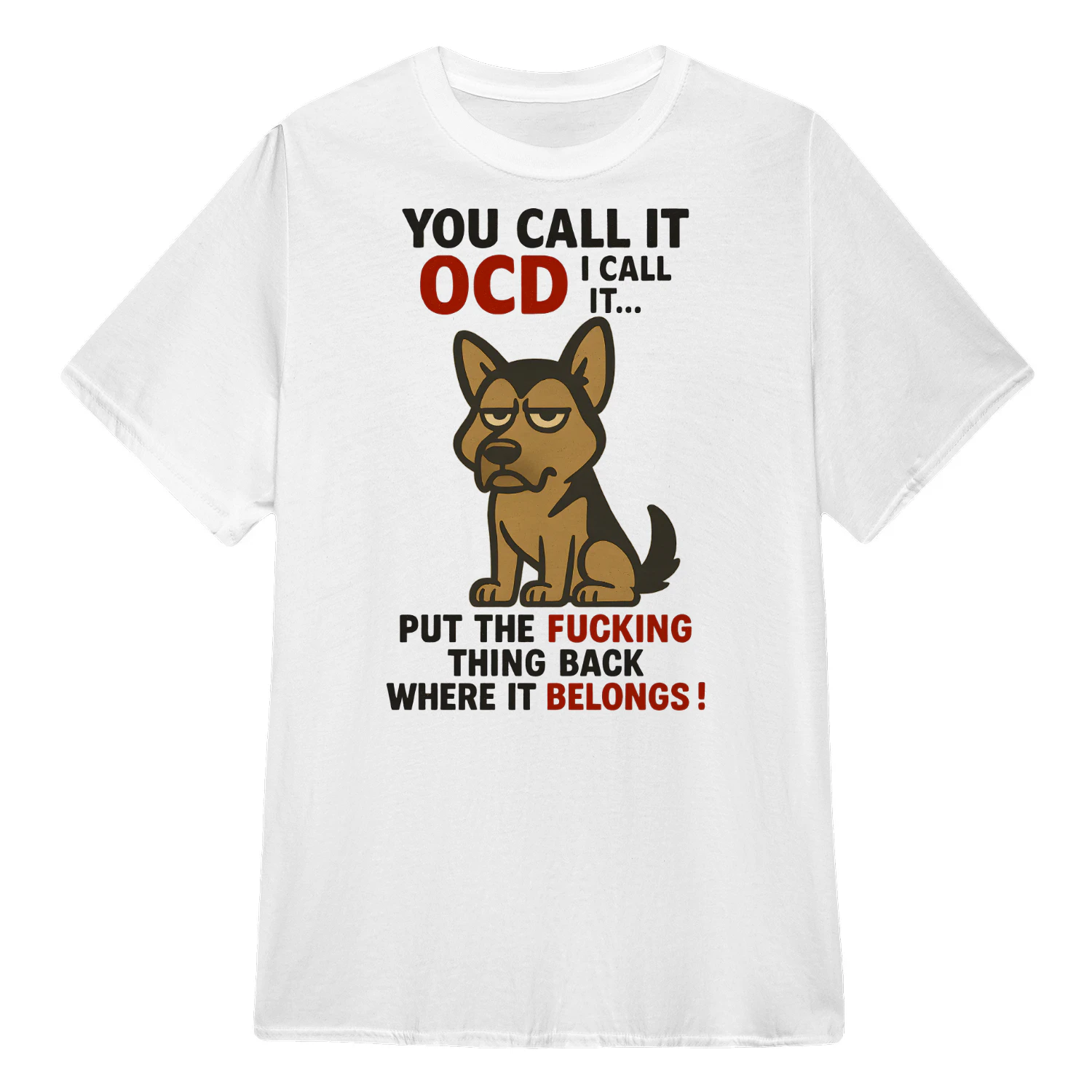 You Call It OCD- German Shepherd