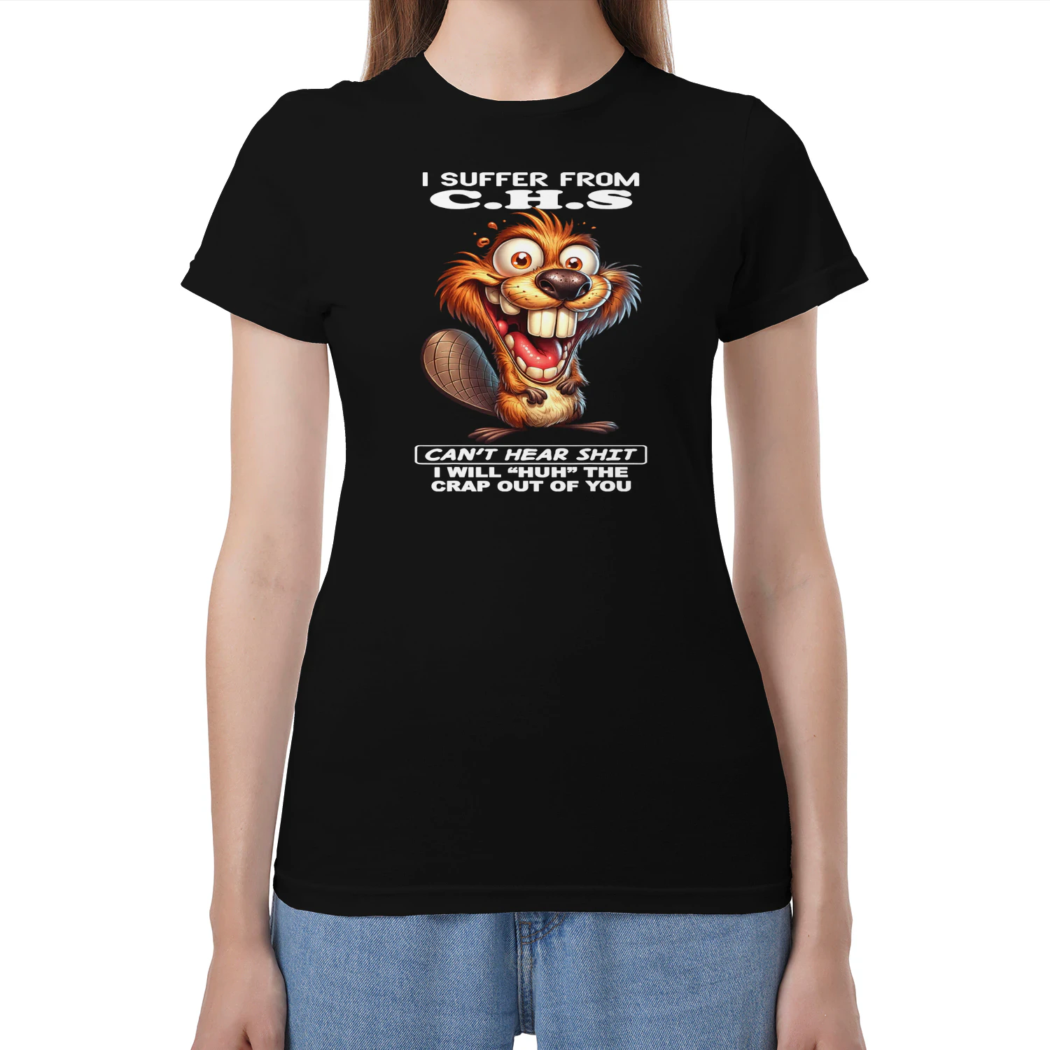Beaver I Suffer From C.H.S Can't Hear Shit I Will Huh The Crap Out Of You