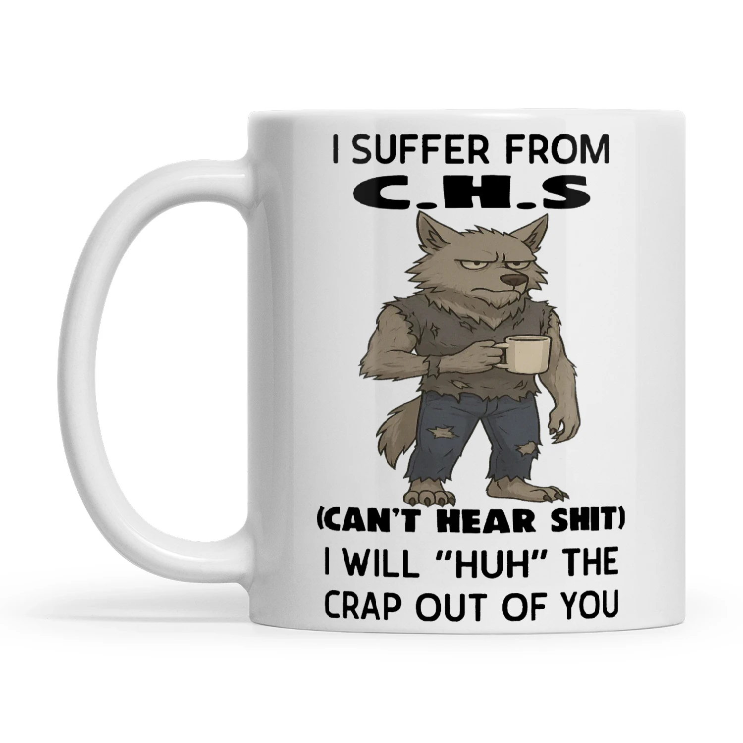 Wolf I Suffer From C.H.S Can't Hear Shit I Will Huh The Crap Out Of You