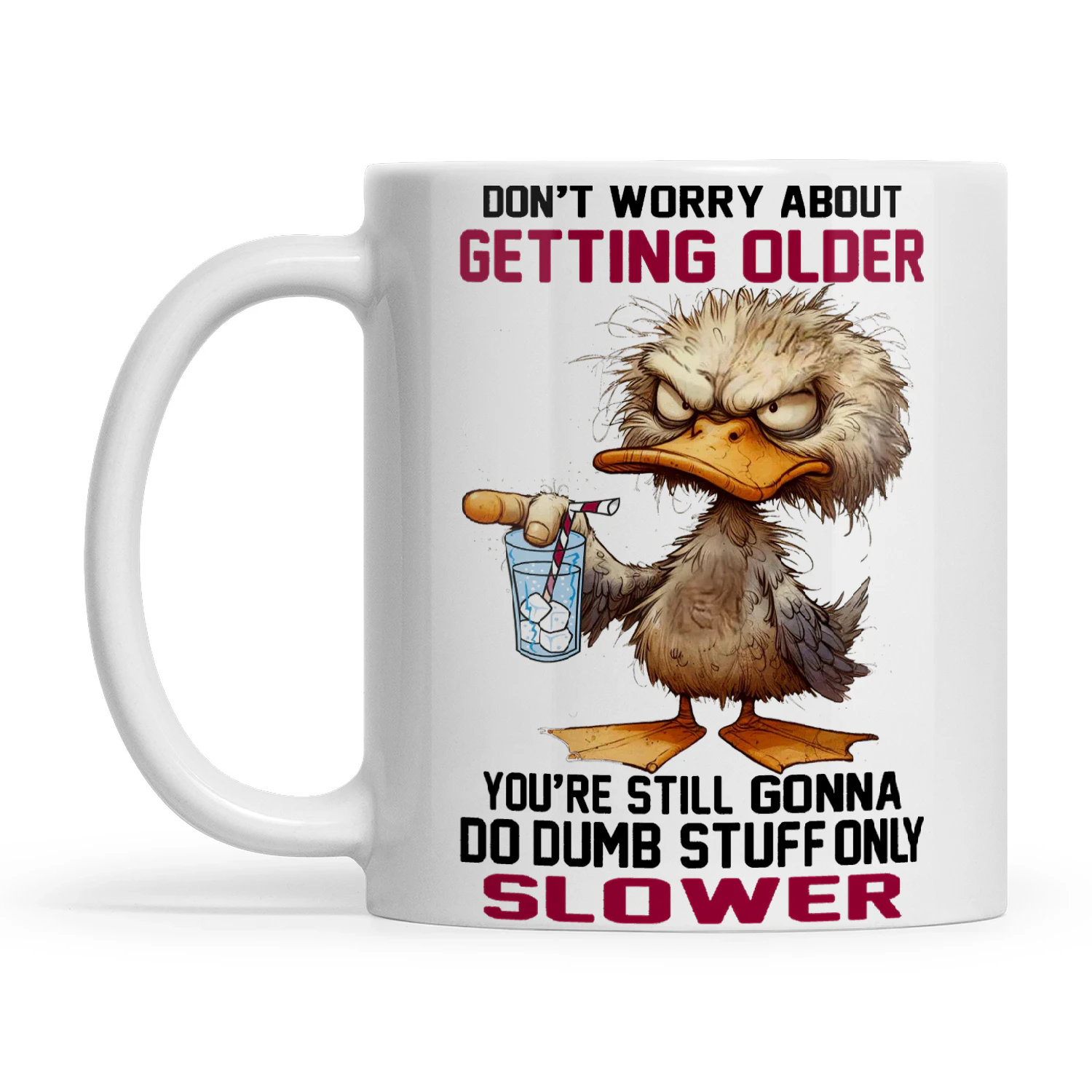 Duck Don't Worry About Getting Older You're Still Gonna Do Dumb Stuff ...