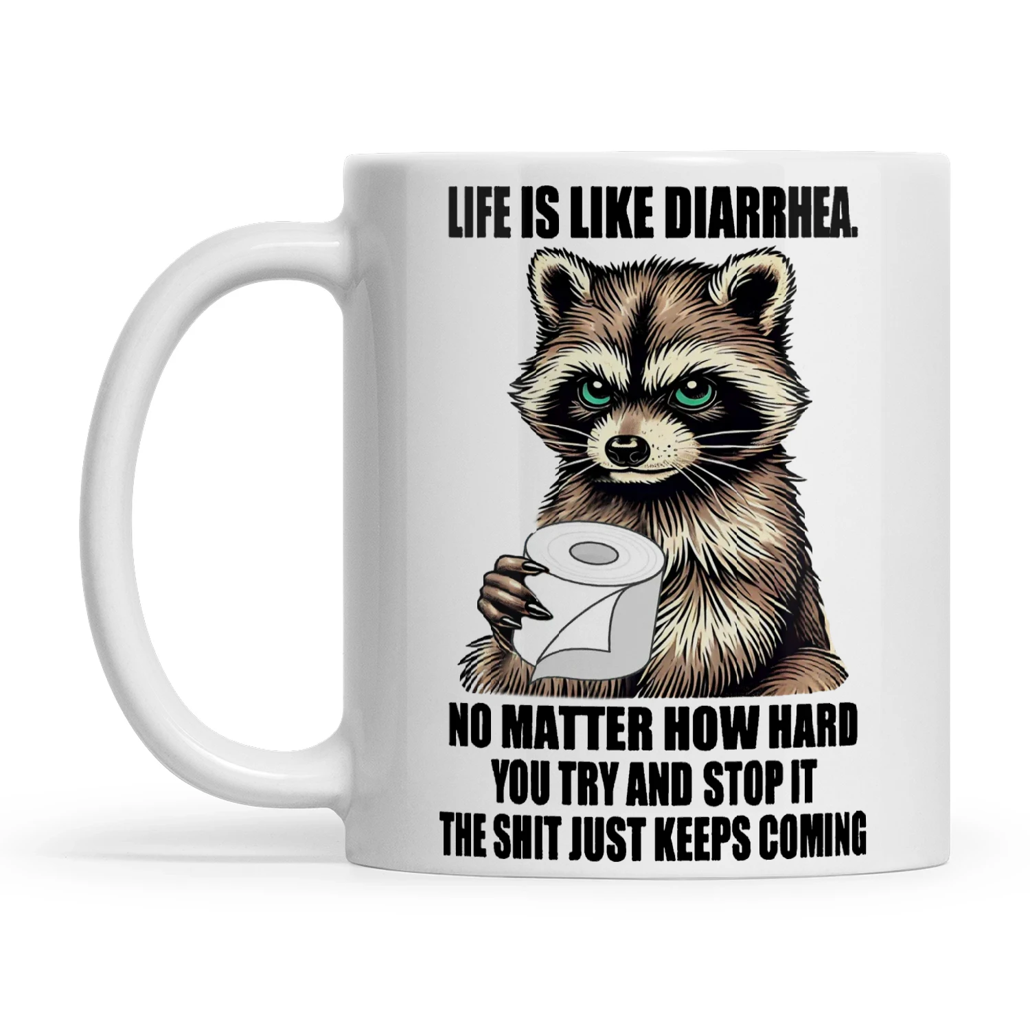 Raccoon Life Is Like Diarrhea No Matter How Hard You Try And Stop It ...