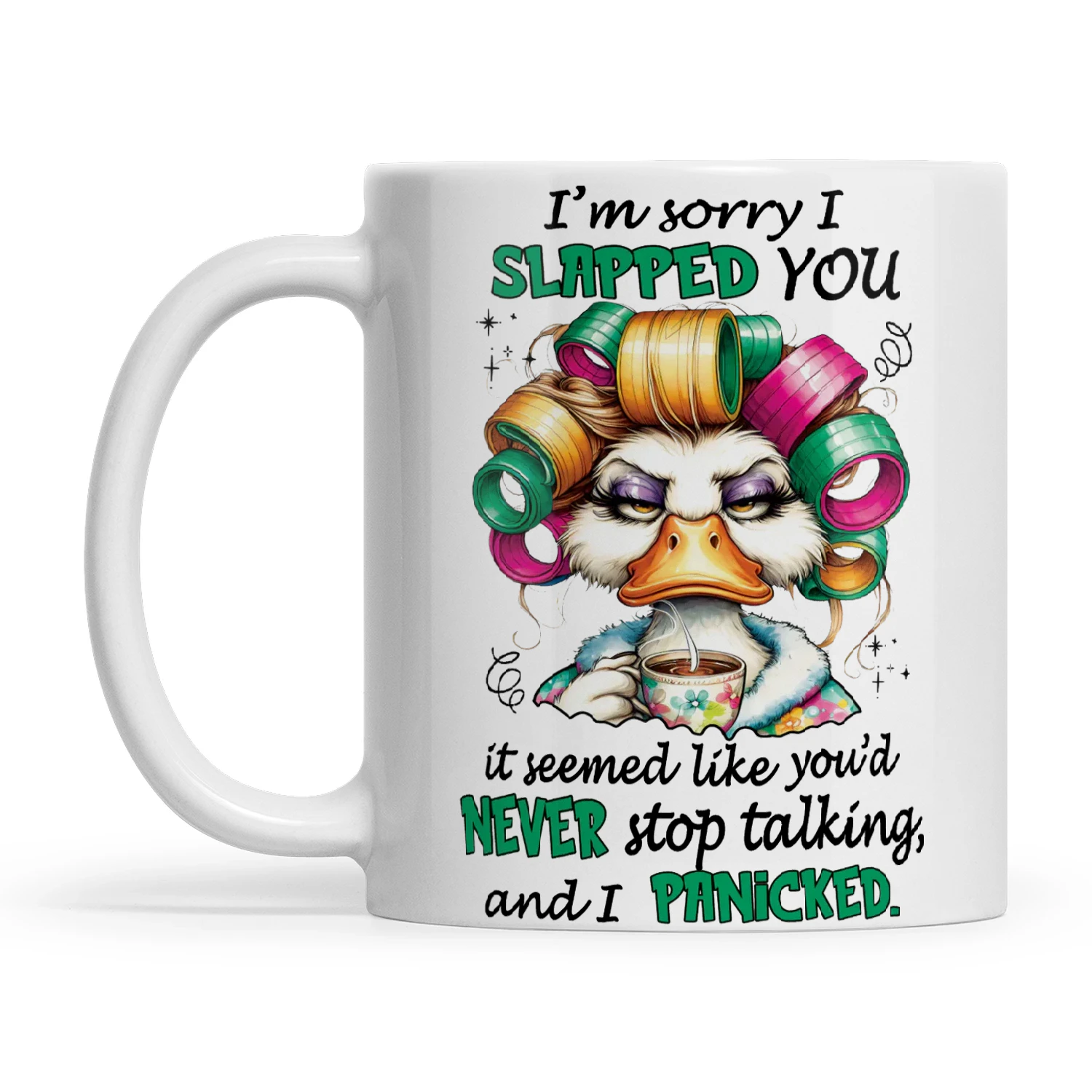 Duck I'm Sorry I Slapped You It Seemed Like You'd Never Stop Talking ...
