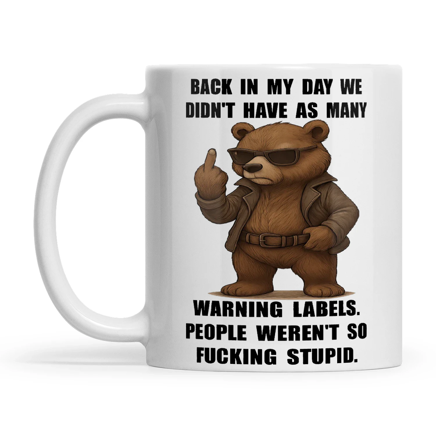 Bear Back In My Day We Didn't Have As Many Warning Labels People Weren ...