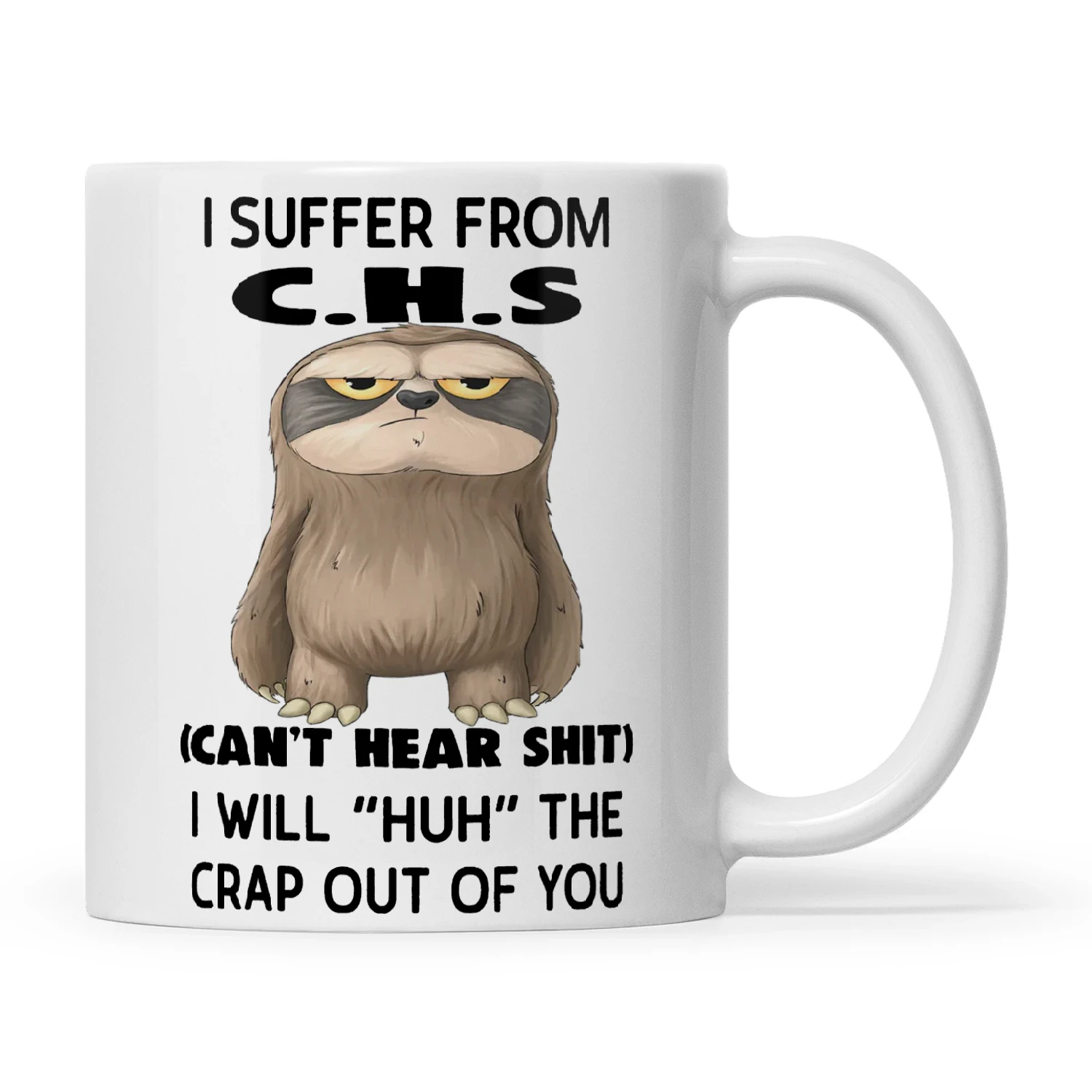 Sloth I Suffer From C.H.S Can't Hear Shit I Will Huh The Crap Out Of You