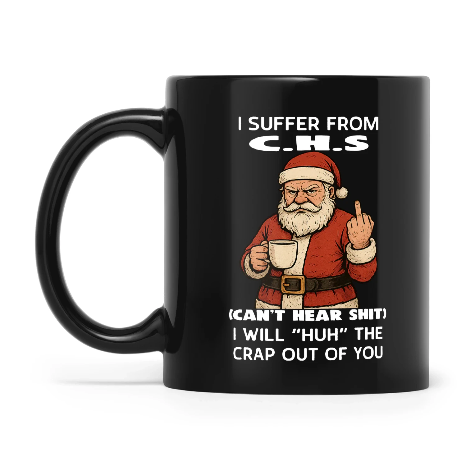 Santa I Suffer From C.H.S Can't Hear Shit I Will Huh The Crap Out Of ...