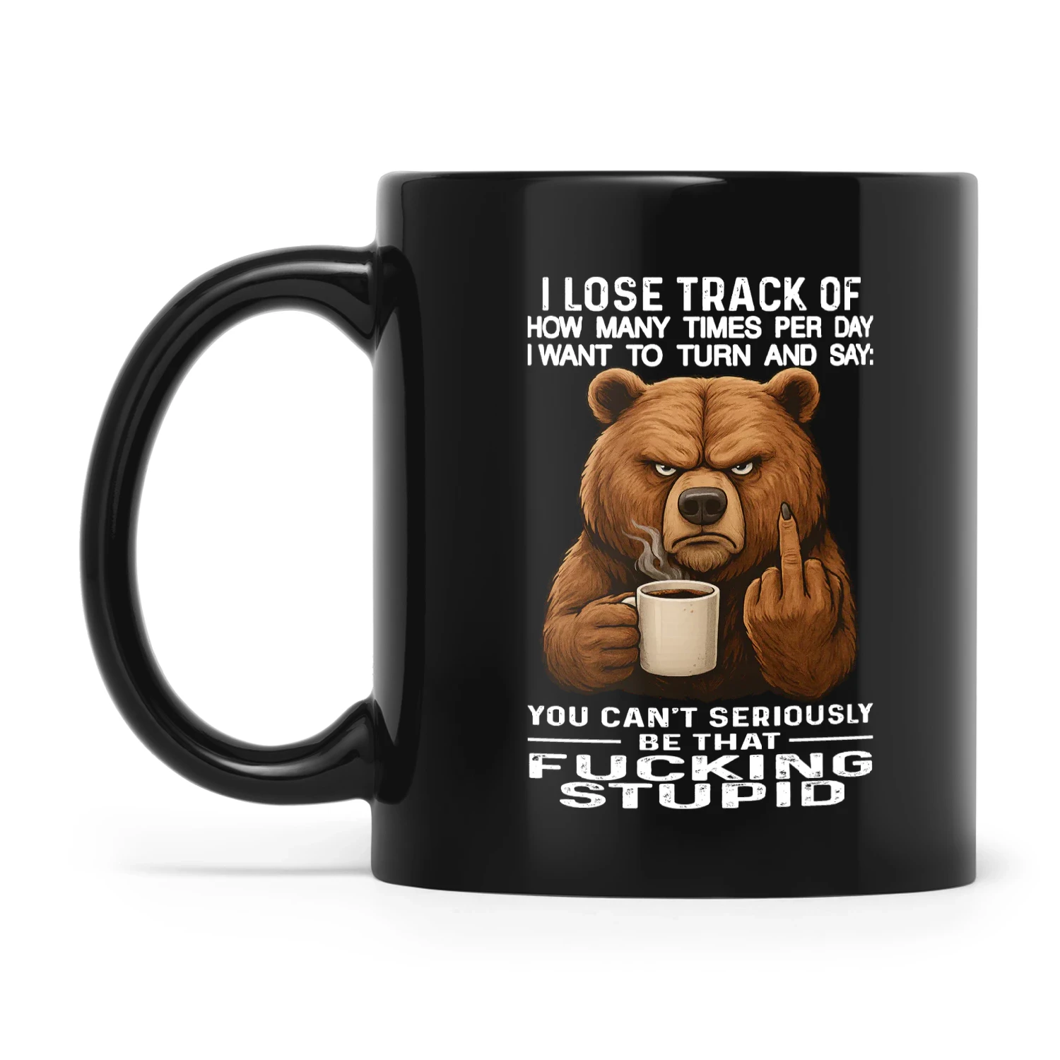 Bear I Lose Track Of How Many Times Per Day I Want To