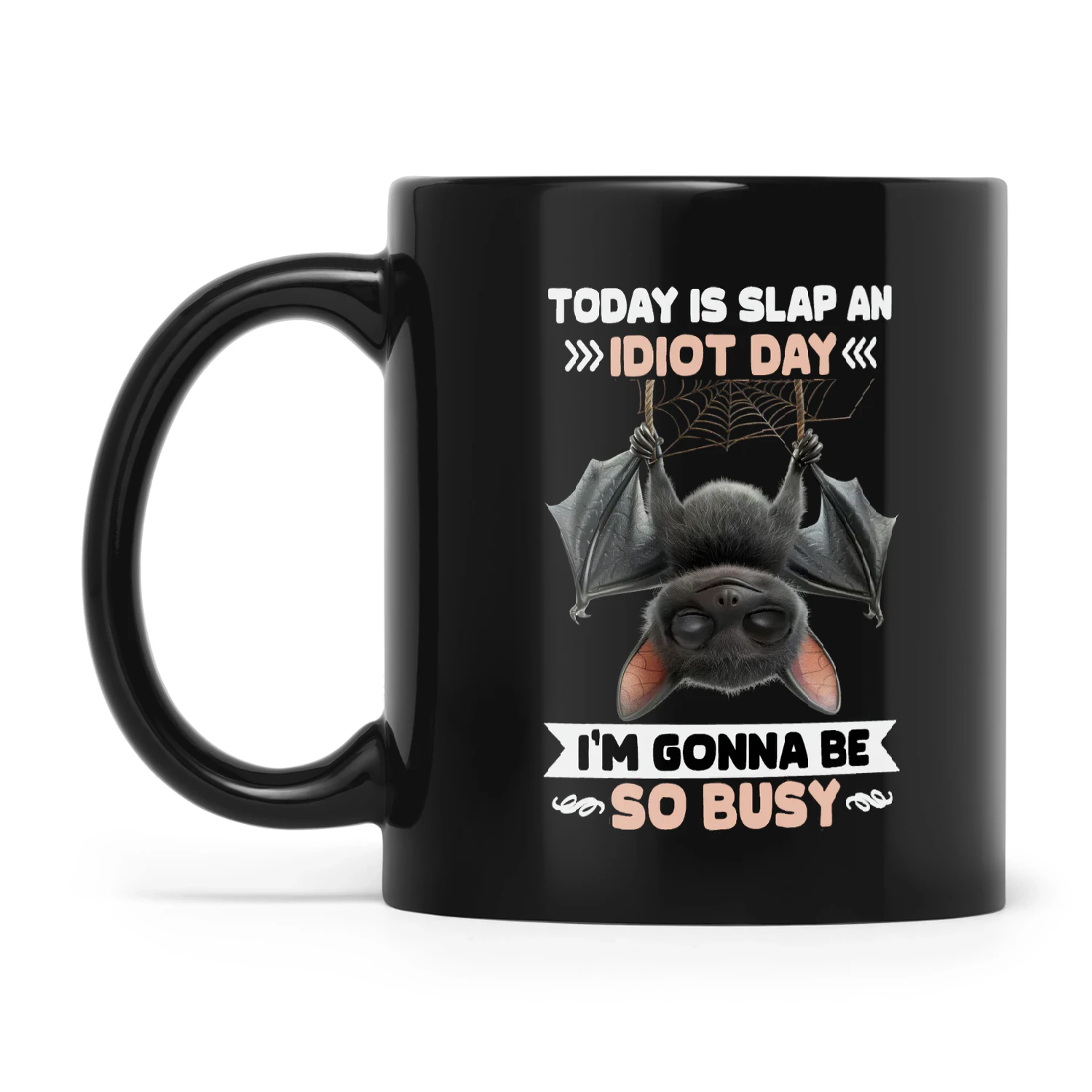 Bat Today Is Slap An Idiot Day I'm Gonna Be So Busy