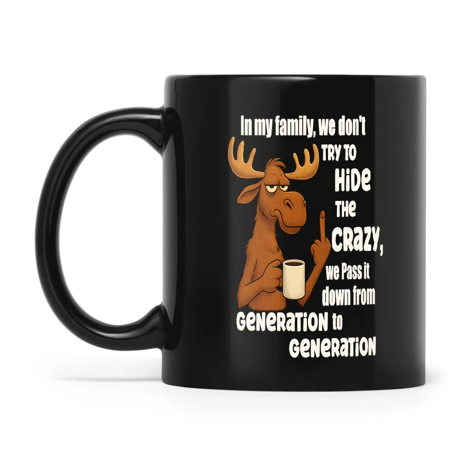 Moose In My Family We Don't Try To Hide The Crazy We Pass It Down From ...