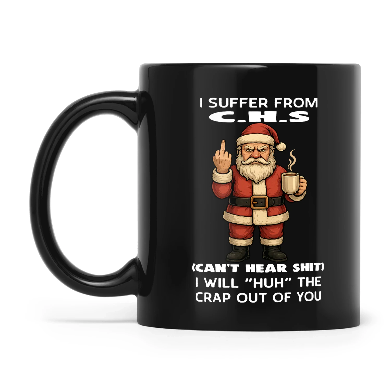 Santa Claus I Suffer From C.H.S Can't Hear Shit I Will Huh The Crap Out ...