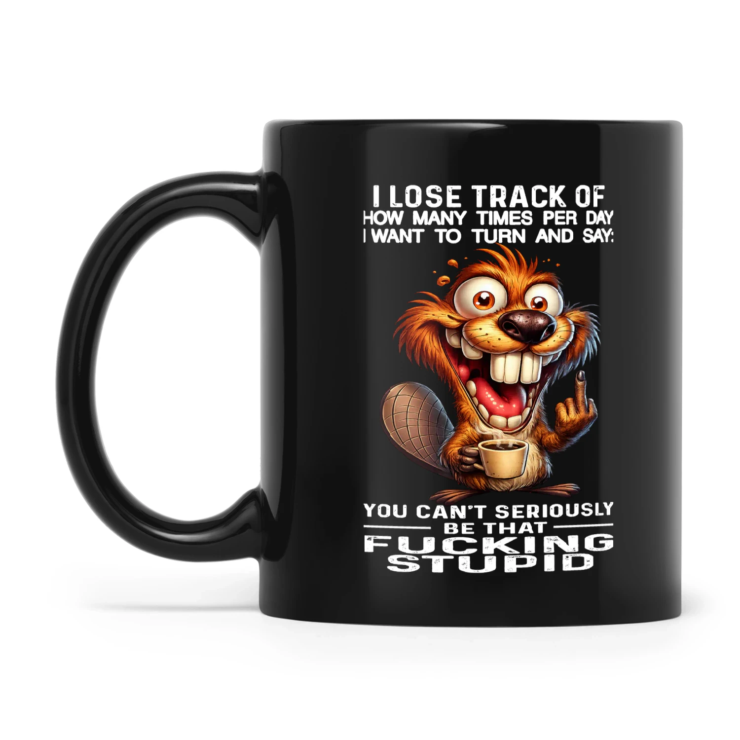 Beaver I Lose Track Of How Many Times Per Day I Want To