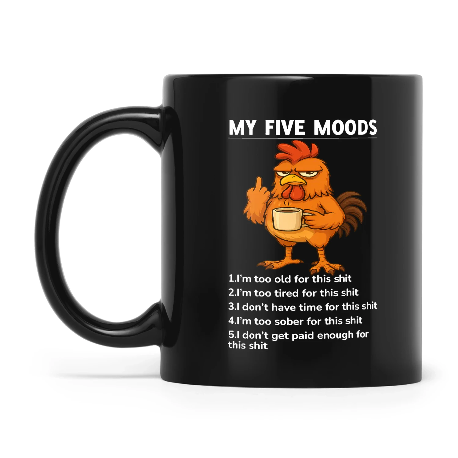 Chicken My Five Moods 1 I'm Too Old For This Shit 2 I'm Too Tired For ...