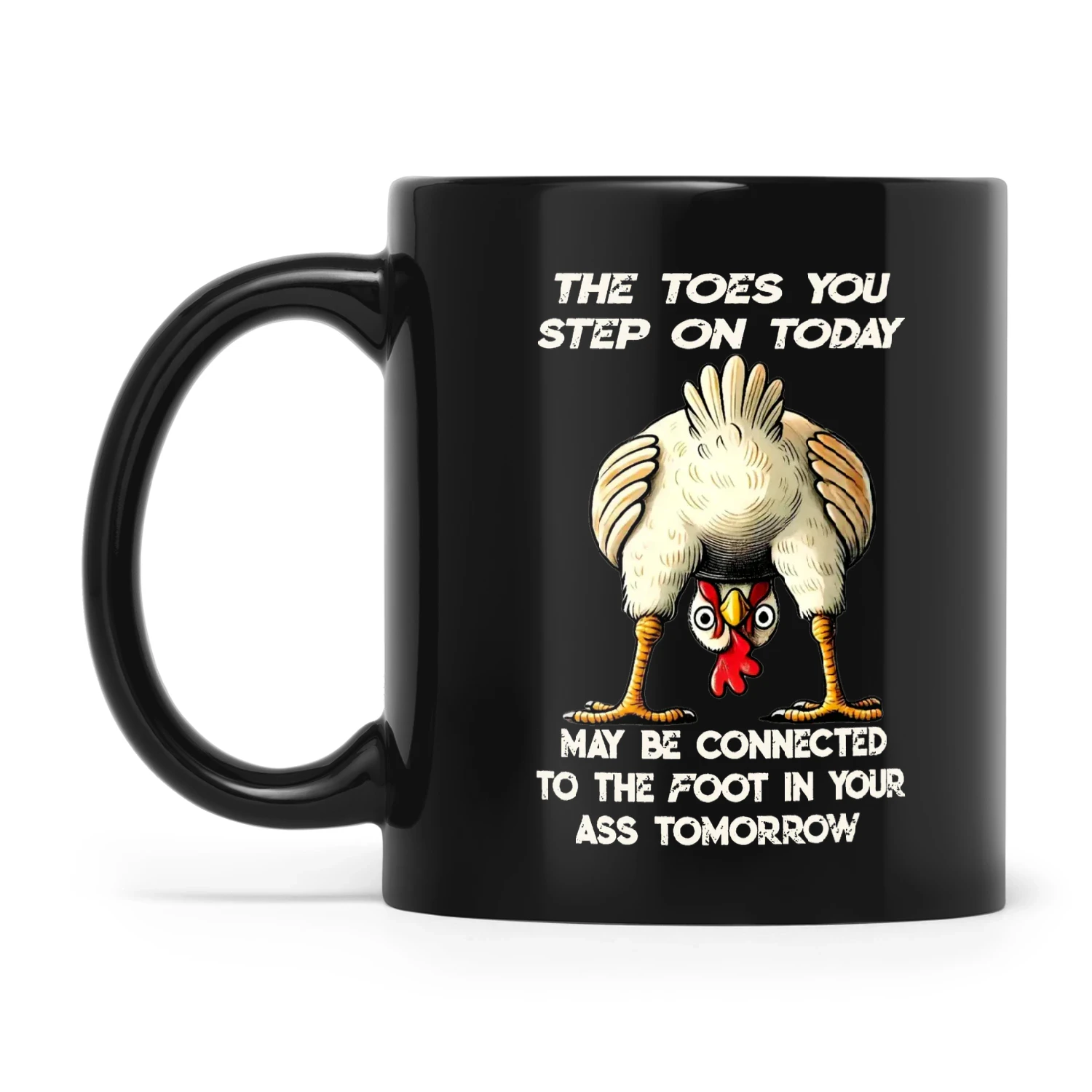 Chicken The Toes You Step On Today May Be Connected To The Foot In Your ...