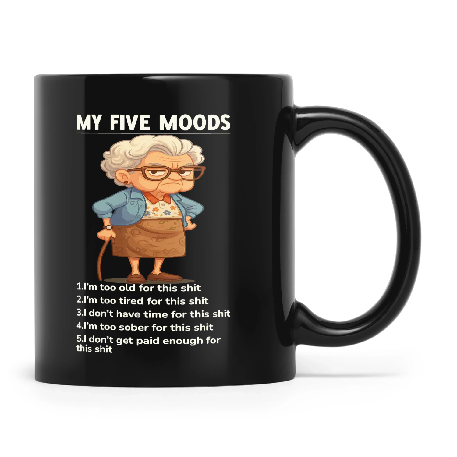 Woman My Five Moods 1 I'm Too Old For This Shit 2 I'm Too Tired For ...