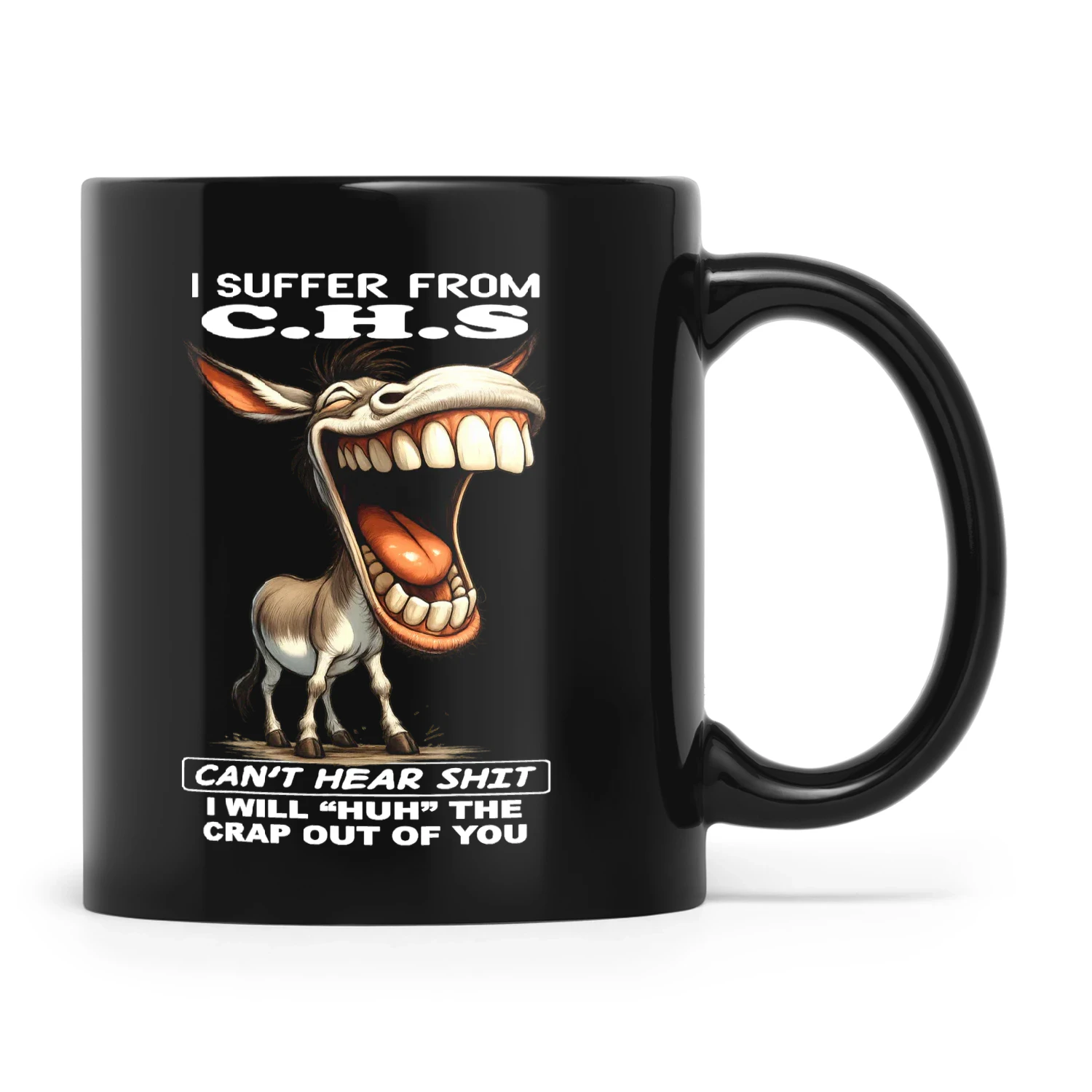 Donkey I Suffer From C.H.S Can't Hear Shit I Will Huh The Crap Out Of You