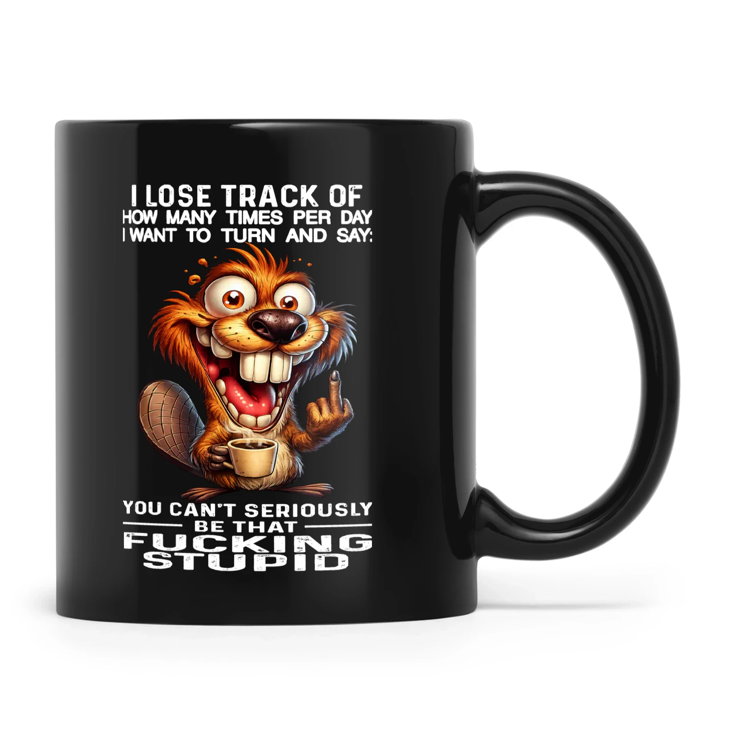 Beaver I Lose Track Of How Many Times Per Day I Want To